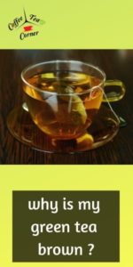 Why Is My Green Tea Brown ? Here's What's Really Going On
