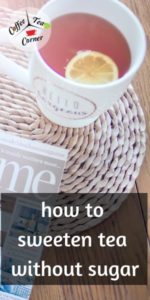 How To Sweeten Tea Without Sugar - 5 Things To Try With Your Tea