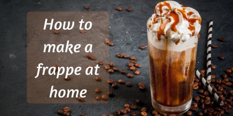 How To Make Frappe At Home - Quickest And Frothiest Iced Coffee Ever